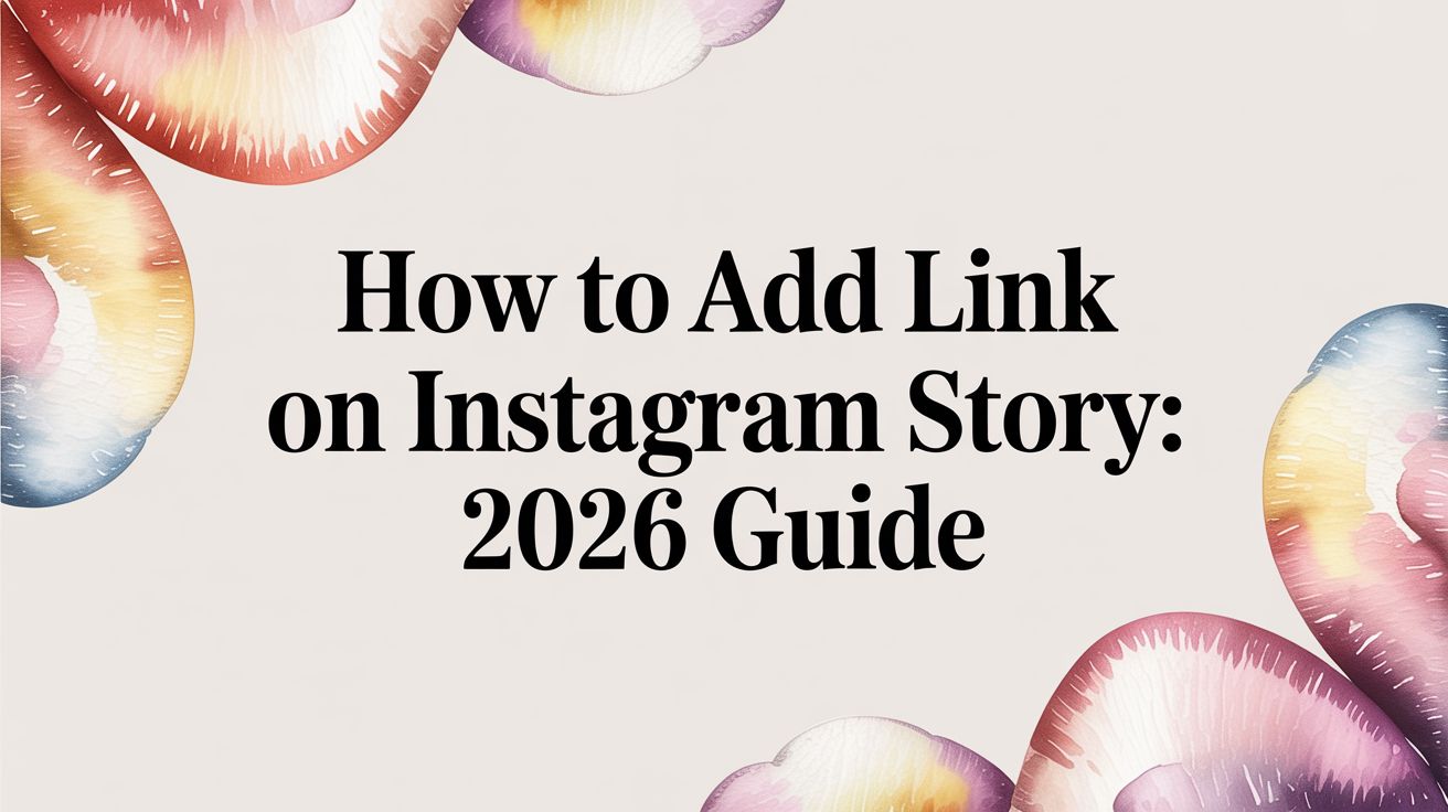 How To Add Link On Instagram Story: 2026 Guide
